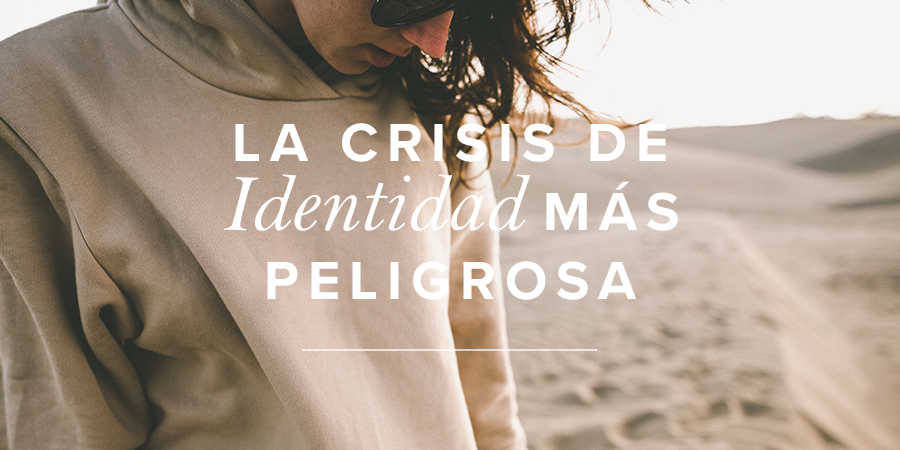La crisis de identidad más peligrosa | Maestra Verdadera Blog | Aviva Nuestros Corazones