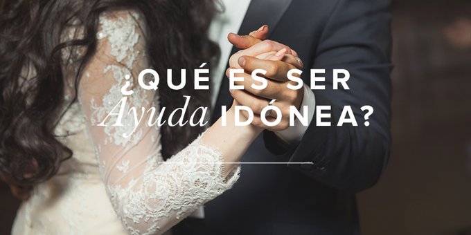¿Qué es ser ayuda idónea? | Mujer Verdadera Blog | Aviva Nuestros Corazones
