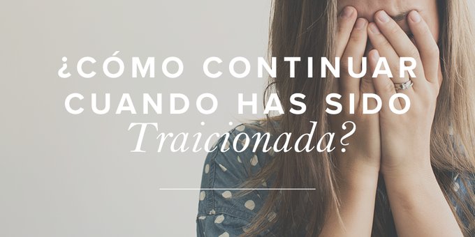 ¿Cómo continuar cuando has sido traicionada? | Mujer Verdadera Blog ...